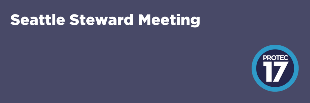 Seattle Steward Meeting (Virtual) - PROTEC17